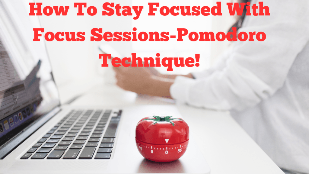How To Stay Focused With Focus Sessions – Pomodoro Technique