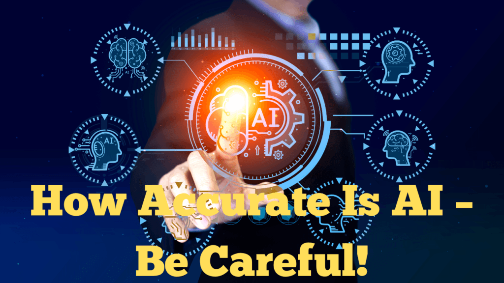 How Accurate is AI – Be Careful