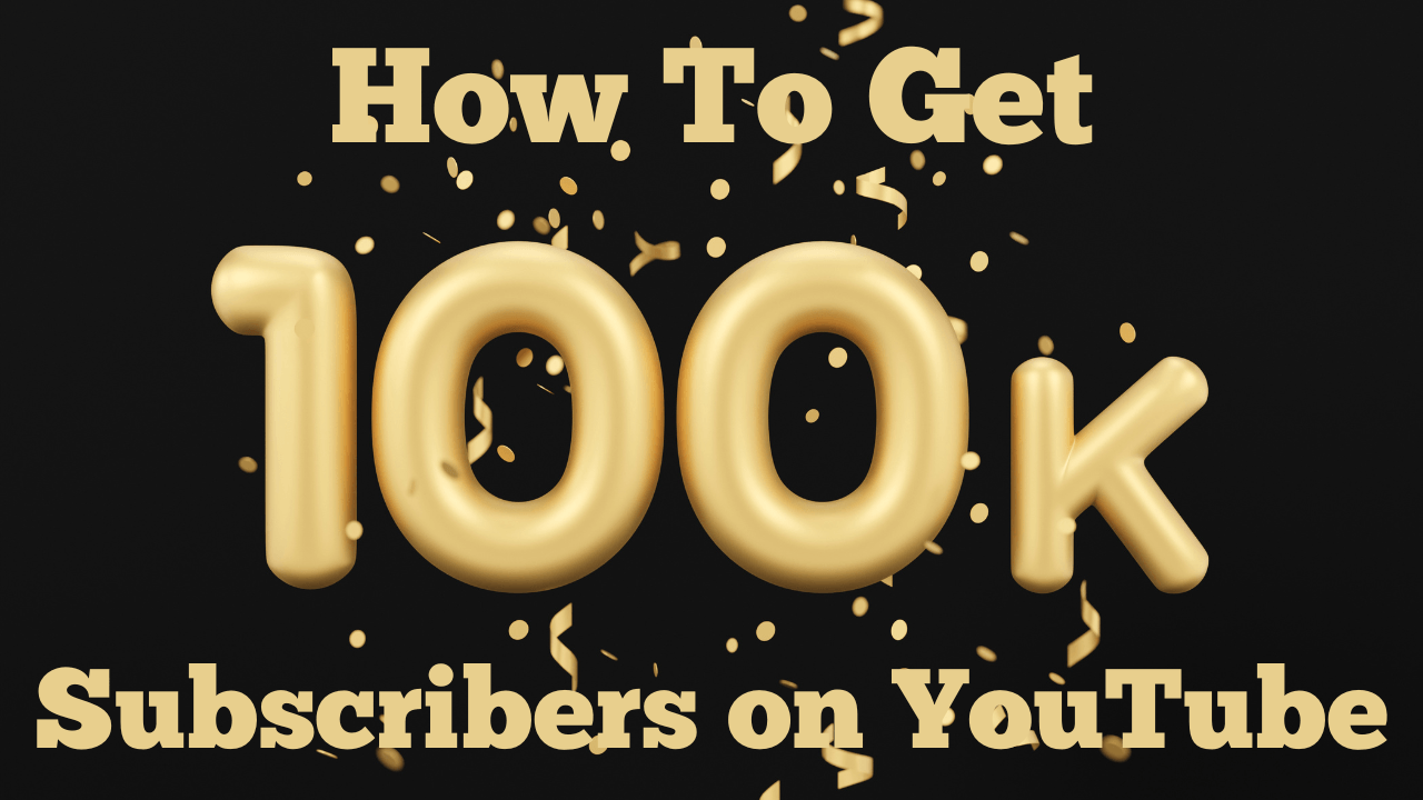 how to 100 K subscribers on YouTube