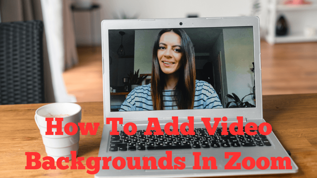 How To Add Video Backgrounds In Zoom