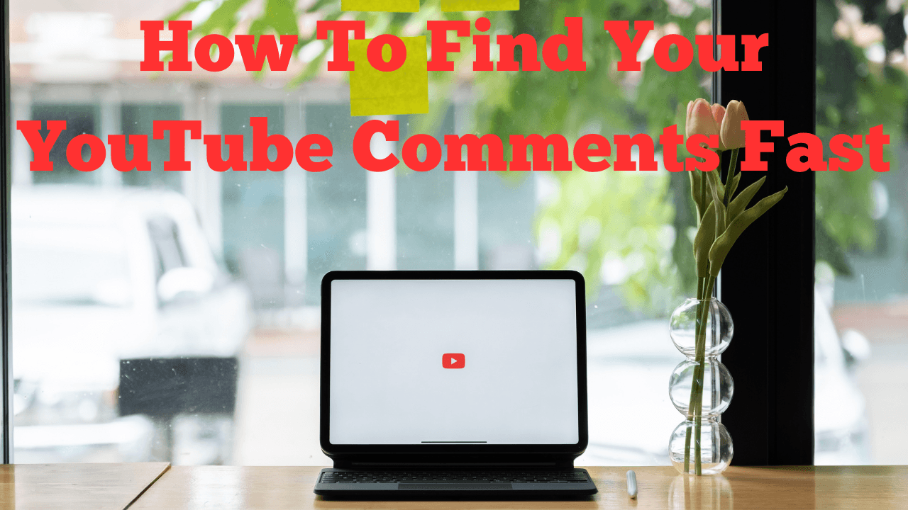 How To Find Your YouTube Comments Fast