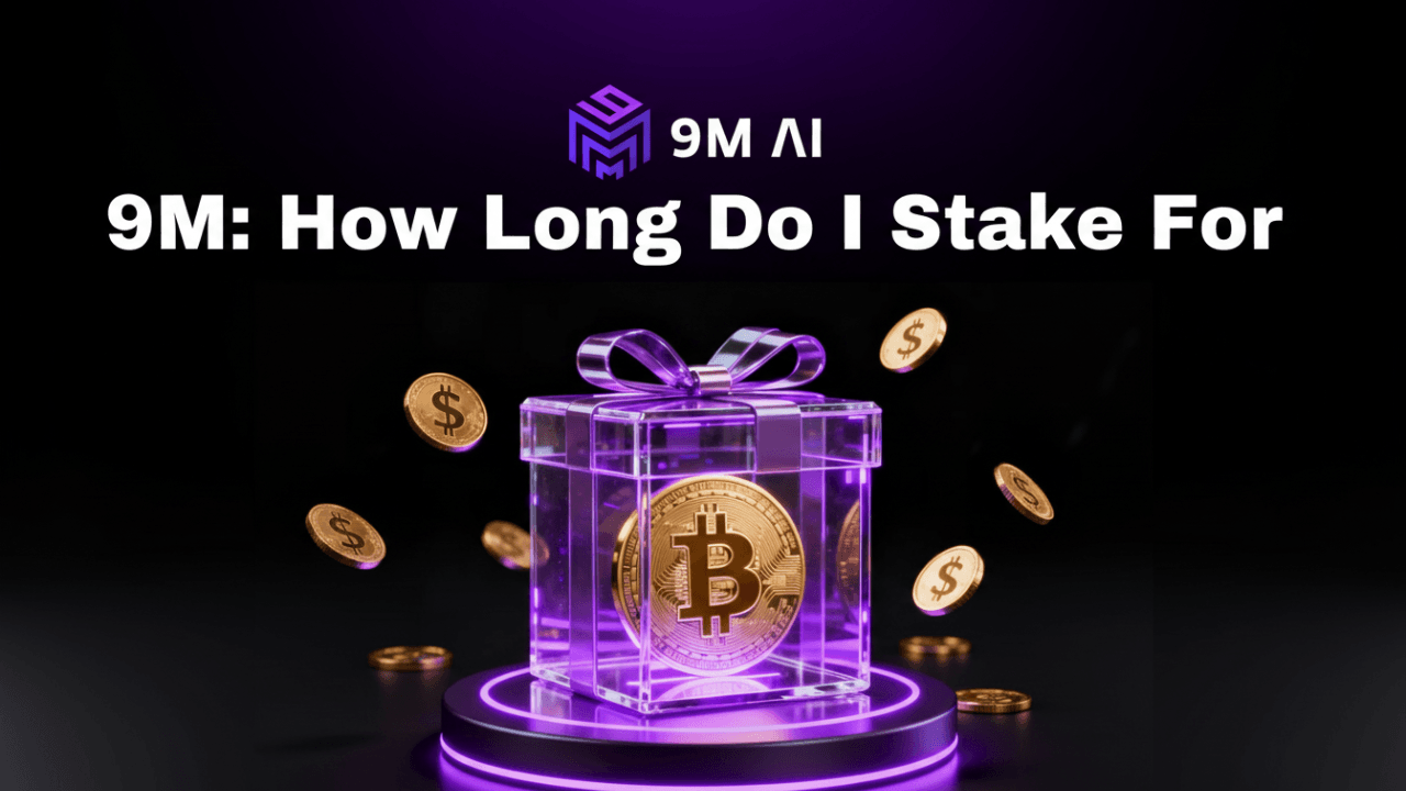 9M How Long Do I Stake For On 9M